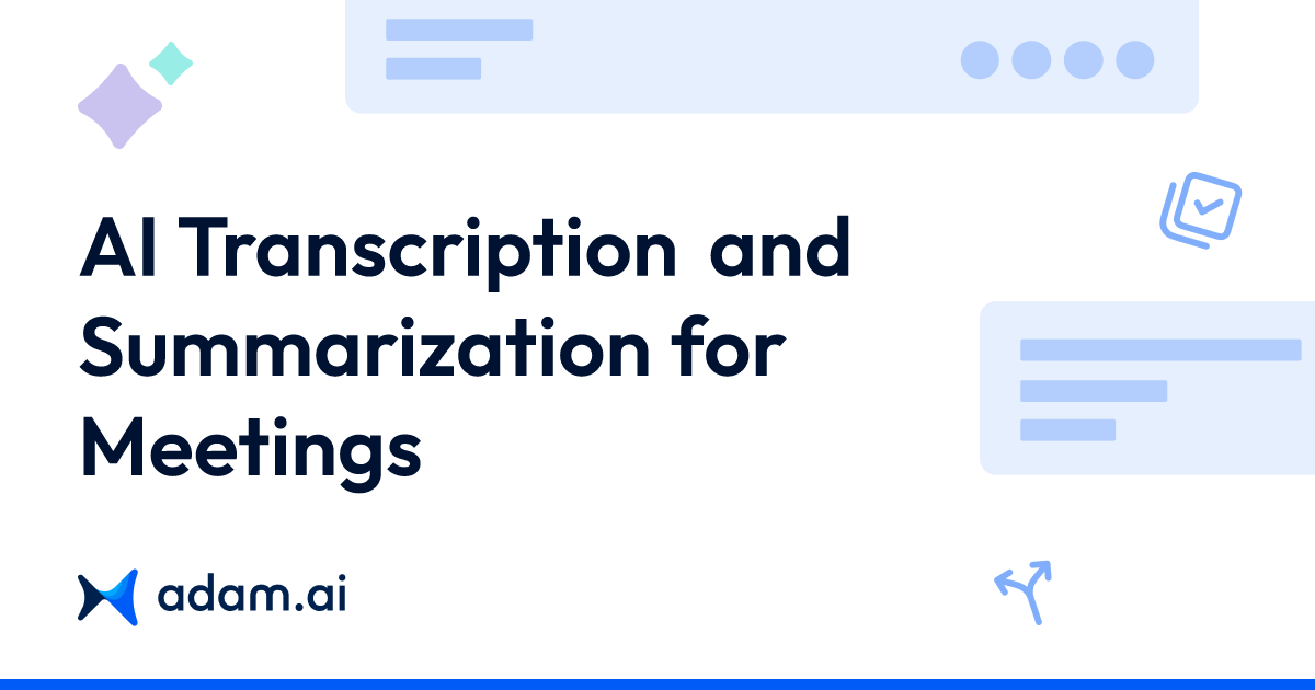 AI Transcription and Summarization for Meetings | adam.ai