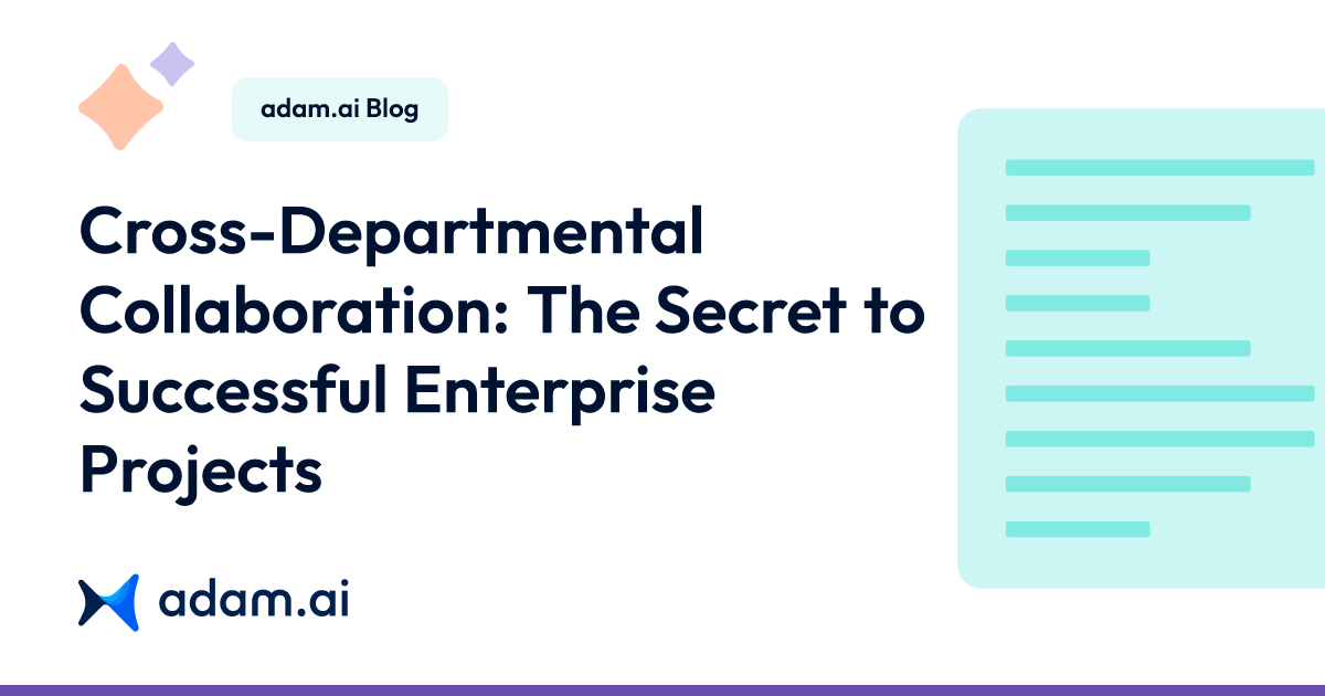 Cross-Departmental Collaboration: The Secret to Successful Enterprise Projects | adam.ai