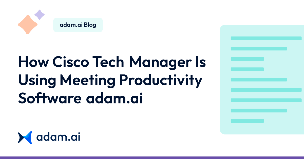 How Cisco Tech Manager Is Using Meeting Productivity Software adam.ai ...