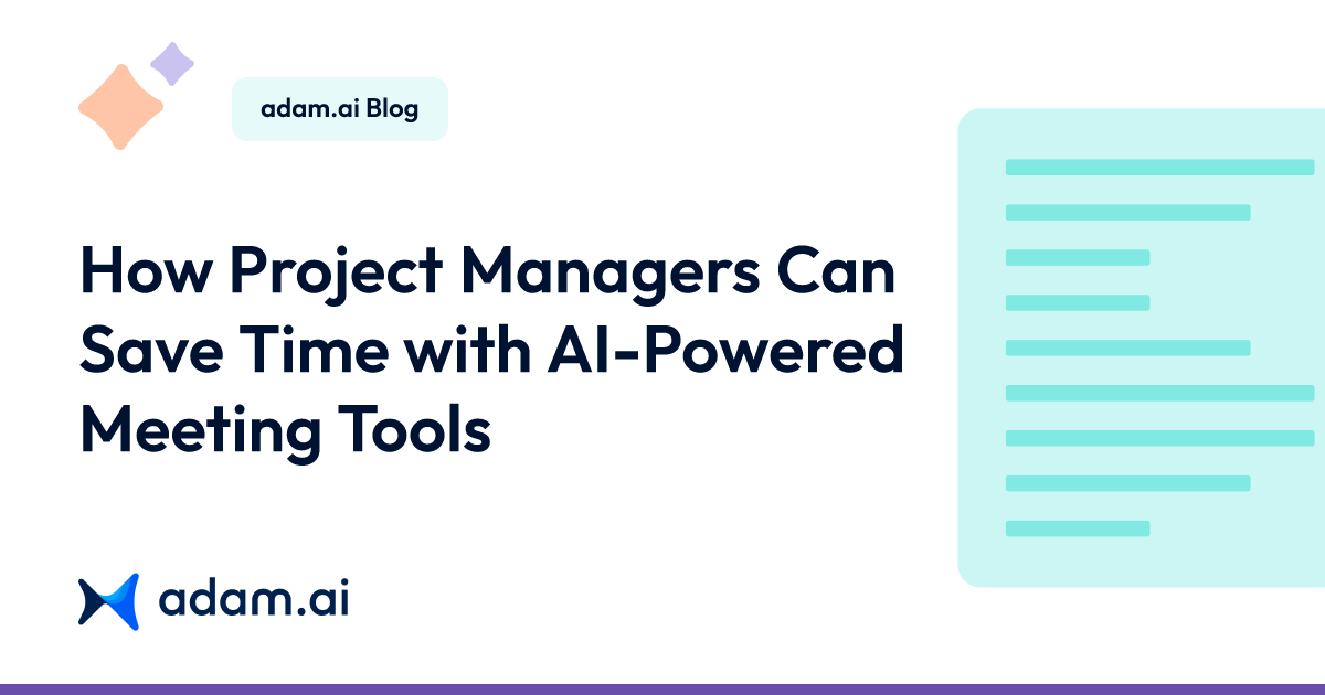 How Project Managers Can Save Time with AI-Powered Meeting Tools | adam.ai