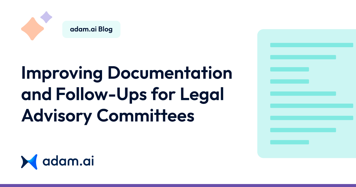 Improving Documentation and Follow-Ups for Legal Advisory Committees | adam.ai