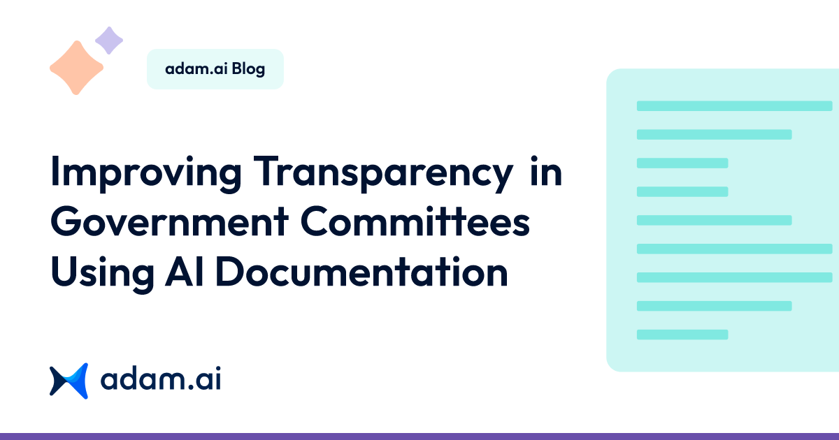 Improving Transparency in Government Committees Using AI Documentation | adam.ai