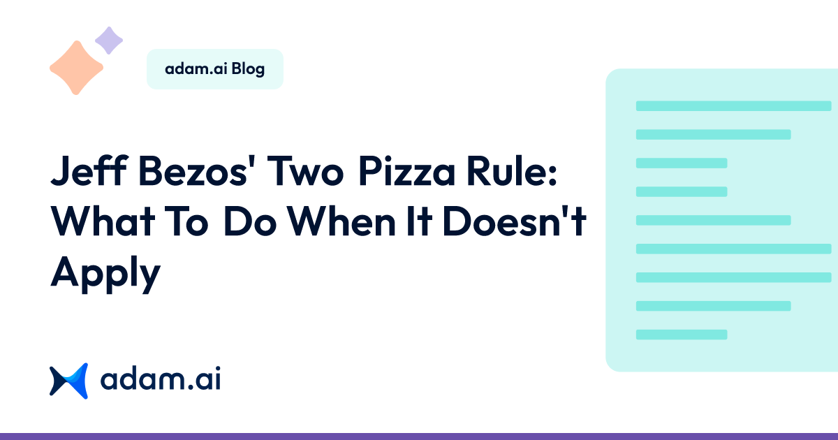 Jeff Bezos' Two Pizza Rule: What To Do When It Doesn't Apply | adam.ai