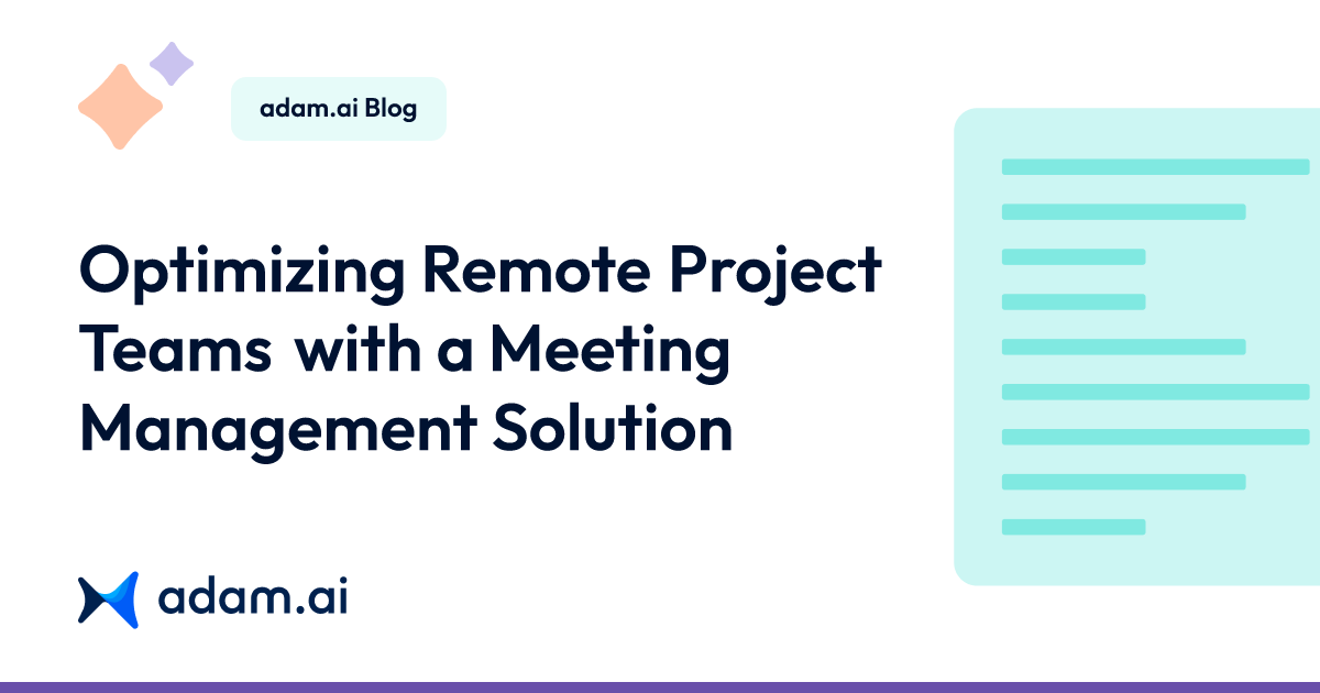 Optimizing Remote Project Teams with a Meeting Management Solution | adam.ai