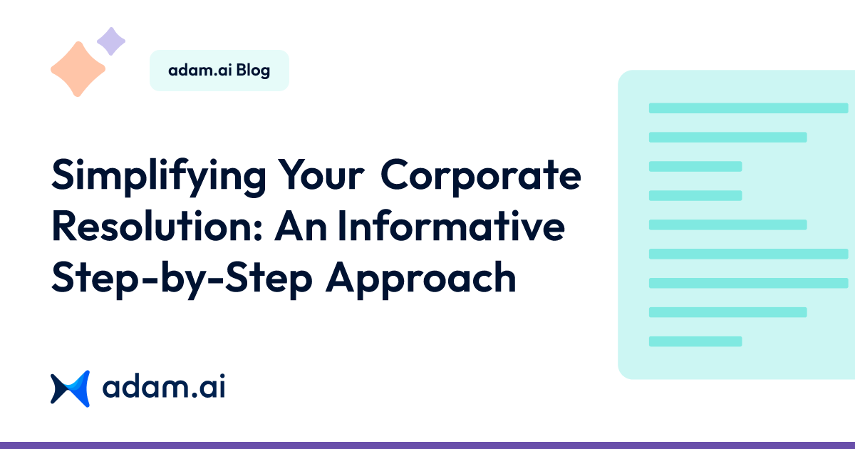 Simplifying Your Corporate Resolution: An Informative Step-by-Step Approach | adam.ai