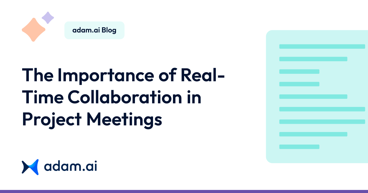 The Importance of Real-Time Collaboration in Project Meetings | adam.ai