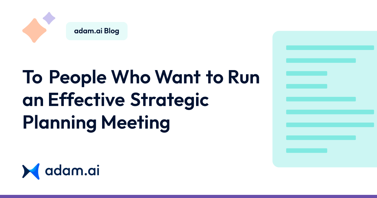 To People Who Want to Run an Effective Strategic Planning Meeting | adam.ai